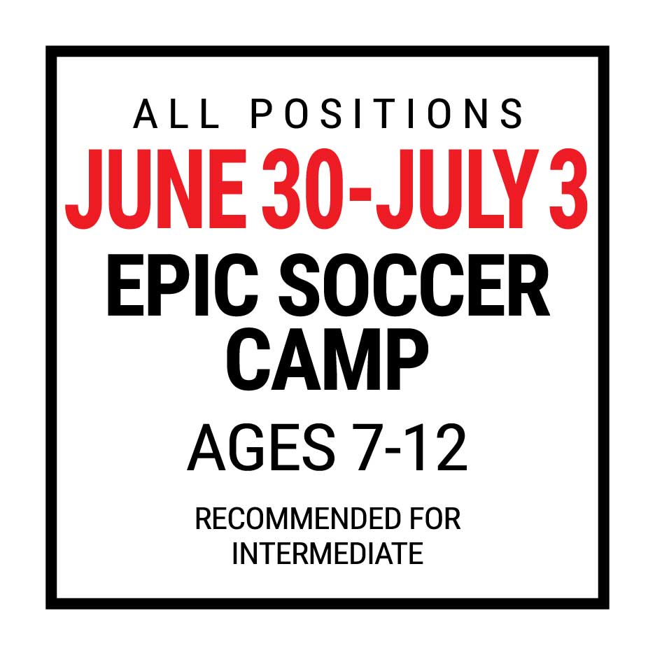 EPIC SOCCER CAMP: Ages 7-12 | June 30 - July 3 – EPIC Soccer Academy